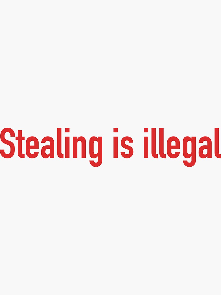 "Stealing is illegal " Sticker for Sale by stankylegstudio | Redbubble