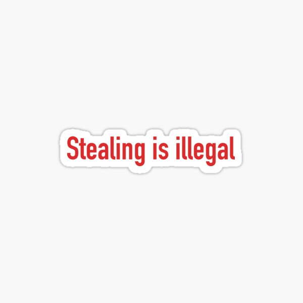 "Stealing is illegal " Sticker for Sale by stankylegstudio | Redbubble