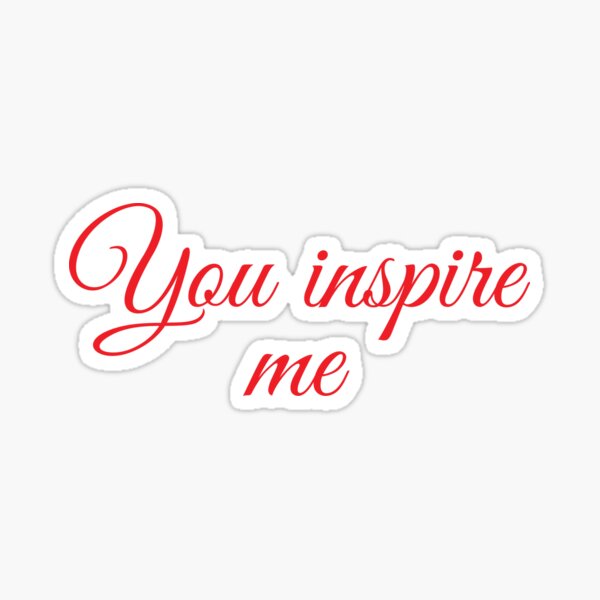 "You inspire me " Sticker by YoucefYB | Redbubble