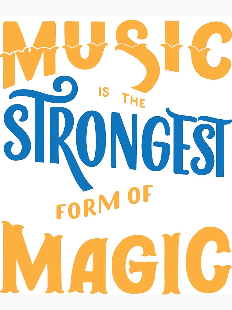 "MUSIC IS THE STRONGEST FORM OF MAGIC" Poster for Sale by bmvernon ...
