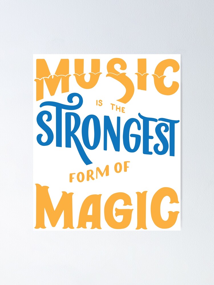 "MUSIC IS THE STRONGEST FORM OF MAGIC" Poster for Sale by bmvernon ...