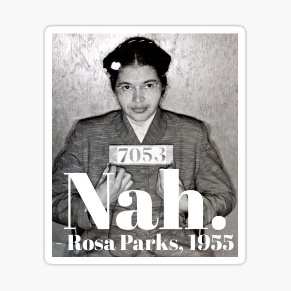 "Nah. - Rosa Parks, 1955 - Black History Month" Sticker by alancrapopod ...