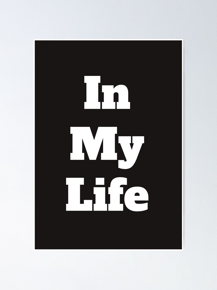 "In My Life" Poster by QuotesDogma | Redbubble