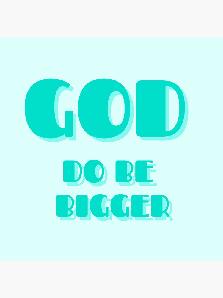 "God Do Be Bigger (mint)" Sticker for Sale by toriagreer | Redbubble