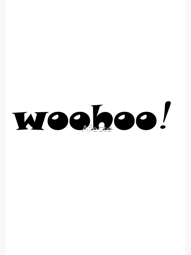 "Woohoo" Poster by Afecto | Redbubble
