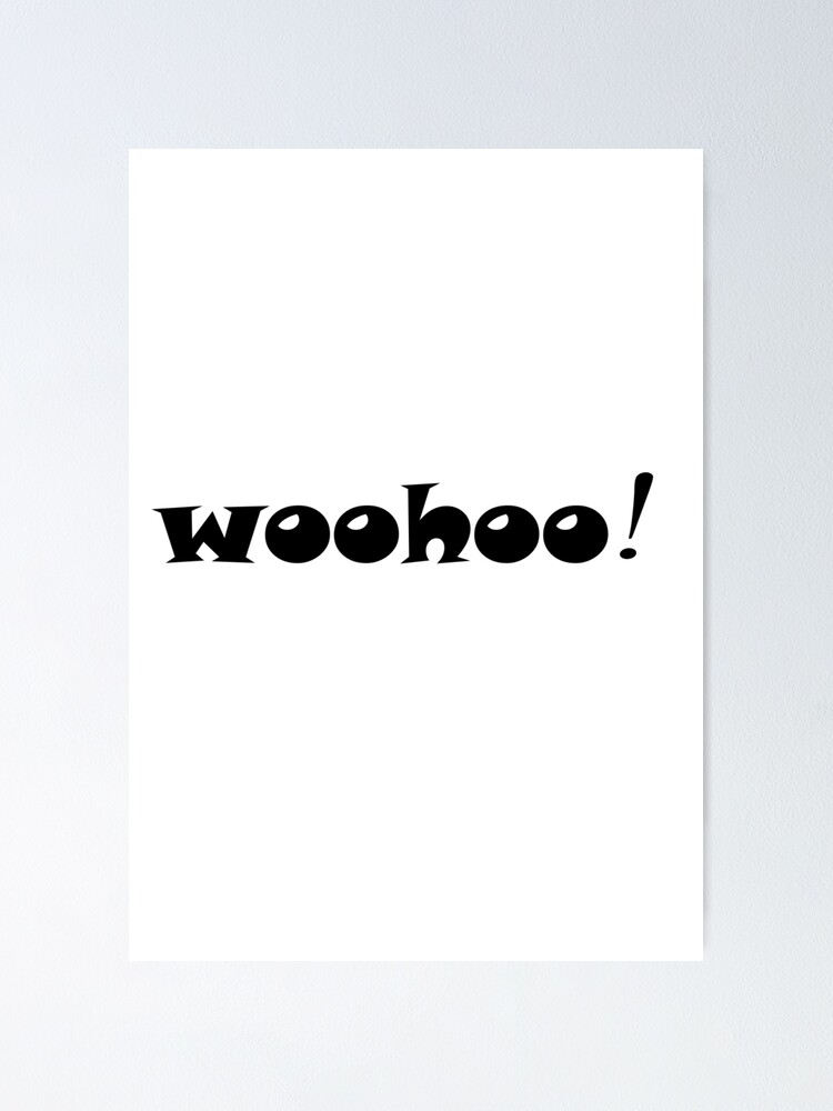 "Woohoo" Poster by Afecto | Redbubble