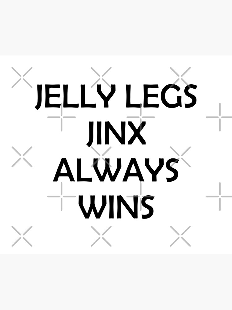 "JELLY LEGS JINX ALWAYS WINS" Art Print for Sale by StarlogArt | Redbubble