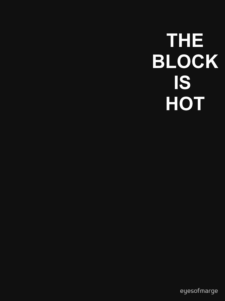 "The Block Is Hot" T-shirt for Sale by eyesofmarge | Redbubble | the ...