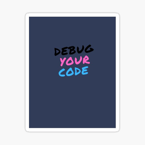 "Debug Your Code" Sticker for Sale by ICRoco | Redbubble
