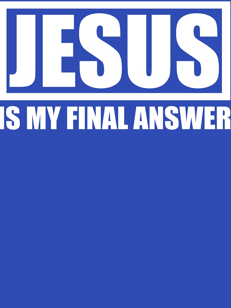 "Jesus is My Final Answer, Christian, Motivational" Classic T-Shirt for ...