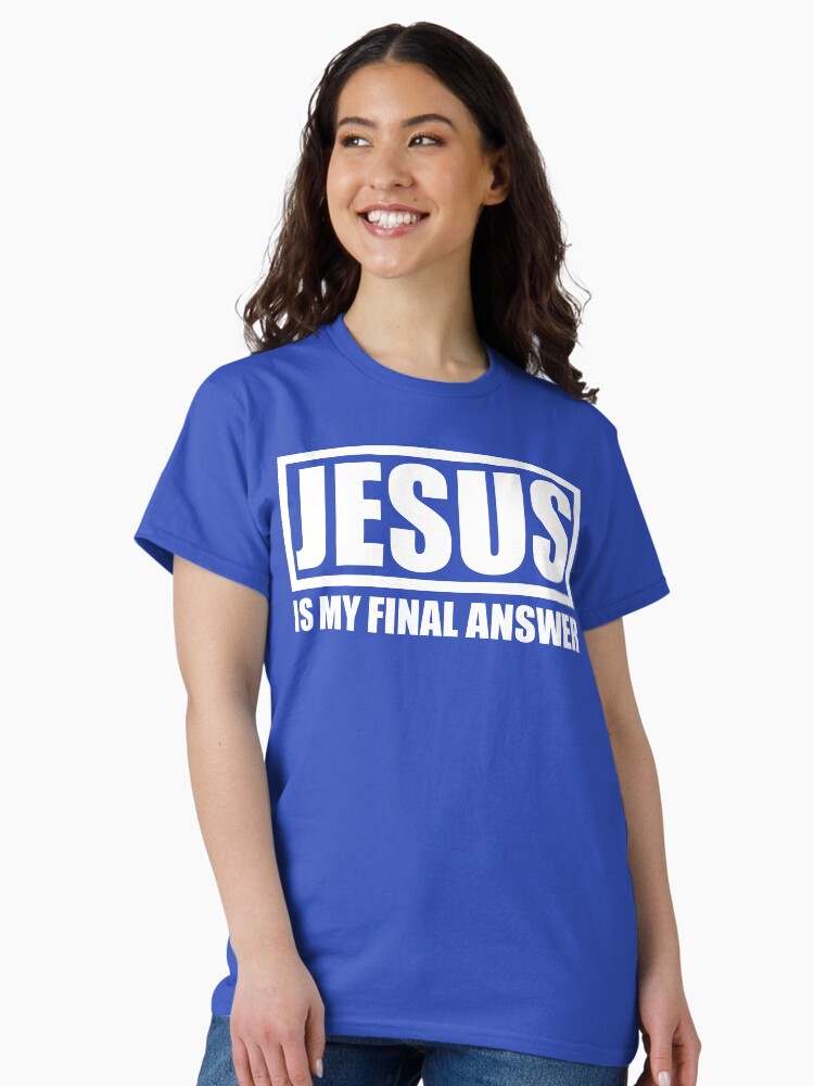 "Jesus is My Final Answer, Christian, Motivational" Classic T-Shirt for ...