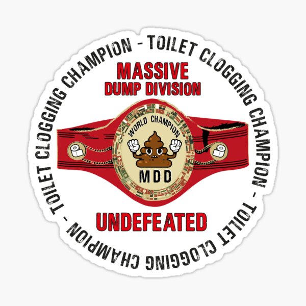 "Undefeated Massive Dump Division Toilet Clogging Champ" Sticker by ...