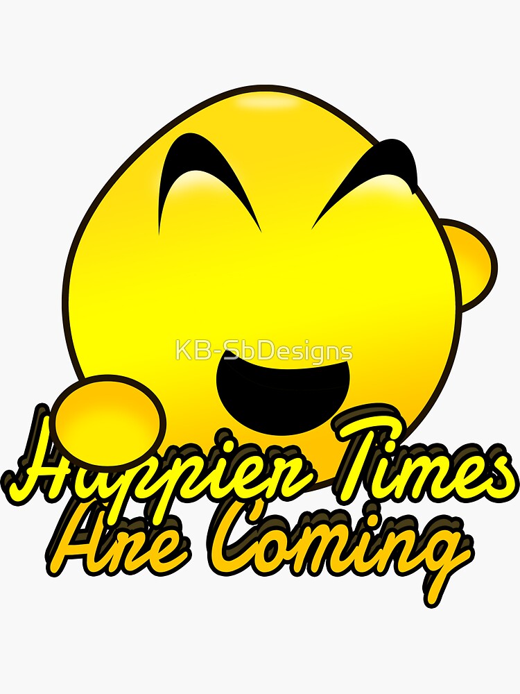 "Happier Times Are Coming Smiley Face Emoji. Positivity" Sticker for ...