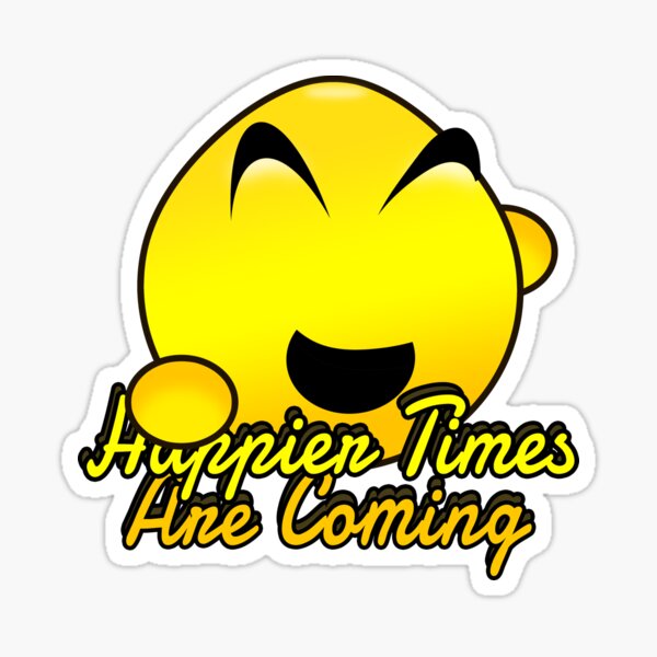 "Happier Times Are Coming Smiley Face Emoji. Positivity" Sticker for ...