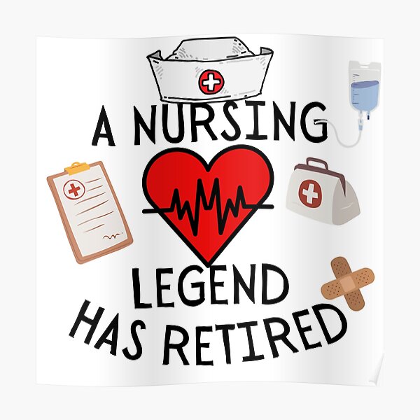 "Retirement for Nurses A Nursing Legend Has Retired" Poster by Ryn666 ...