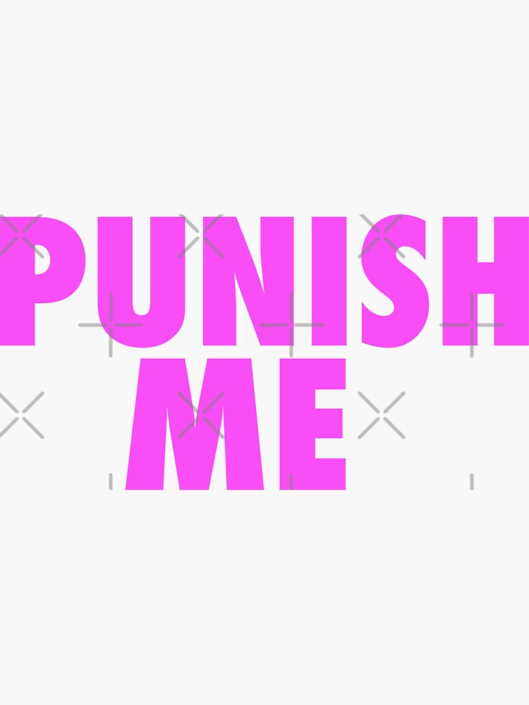 "PUNISH ME SHIRT AND STICKER " Sticker for Sale by StillChasing | Redbubble