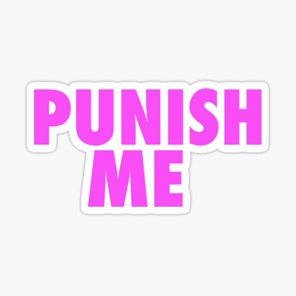 "PUNISH ME SHIRT AND STICKER " Sticker for Sale by StillChasing | Redbubble