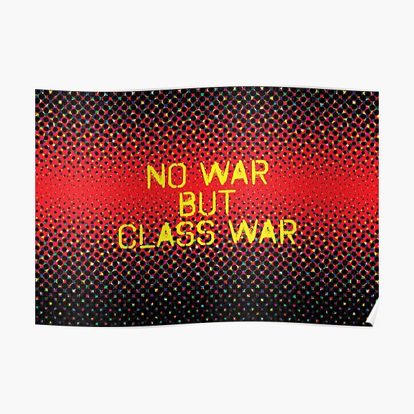 "No War But Class War" Poster for Sale by dgc90 | Redbubble