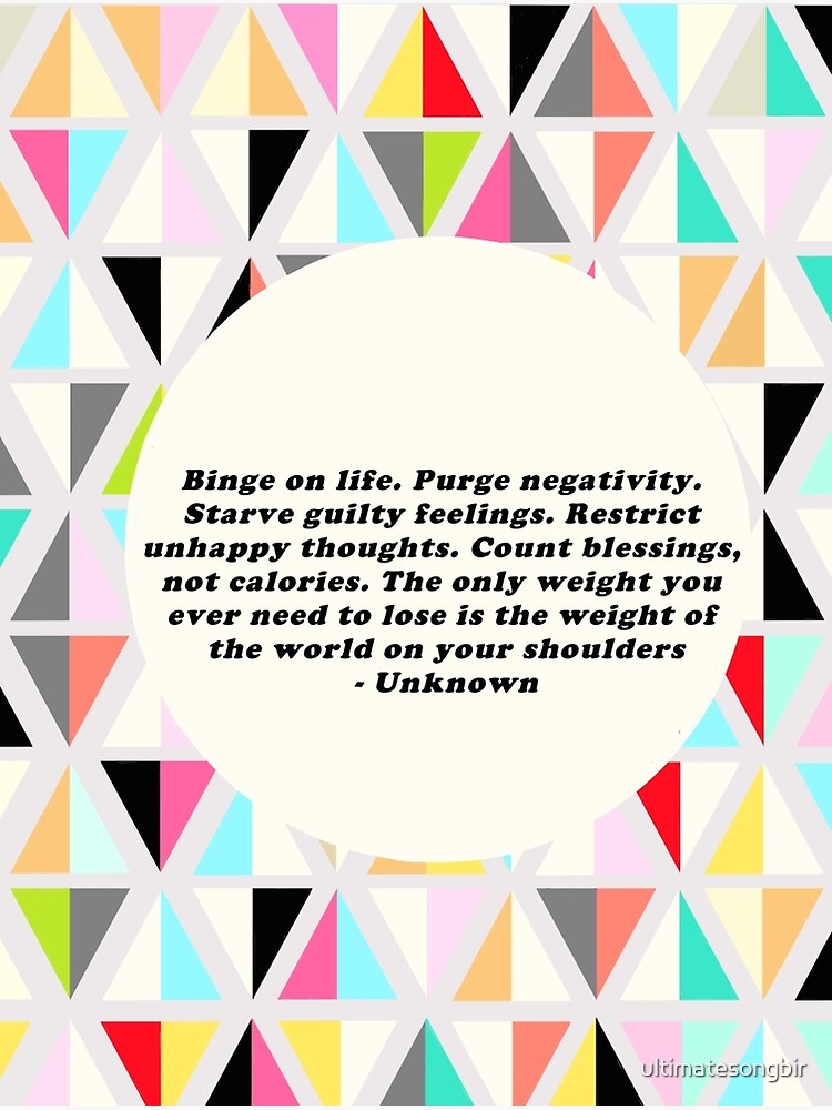 "Binge on life. Purge negativity." Poster for Sale by ultimatesongbir ...
