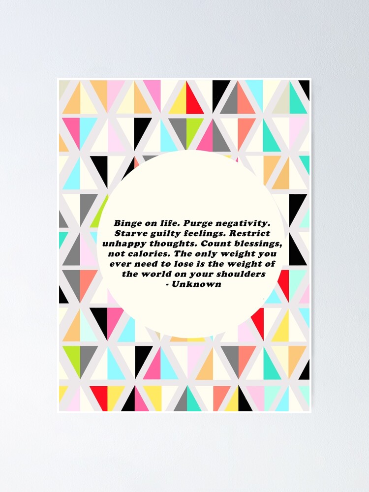 "Binge on life. Purge negativity." Poster for Sale by ultimatesongbir ...