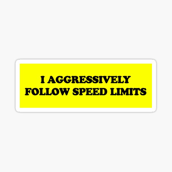 "I Aggressively Follow Speed Limits" Sticker for Sale by MikeHooves ...