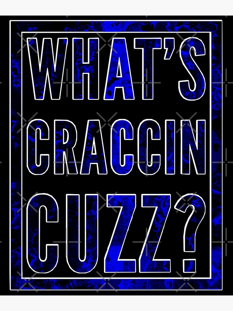 "What’s Craccin Cuzz?" Poster by DIRTYDUNNZ | Redbubble