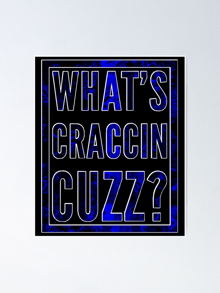 "What’s Craccin Cuzz?" Poster by DIRTYDUNNZ | Redbubble
