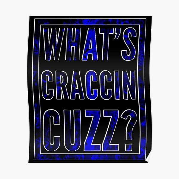 "What’s Craccin Cuzz?" Poster by DIRTYDUNNZ | Redbubble