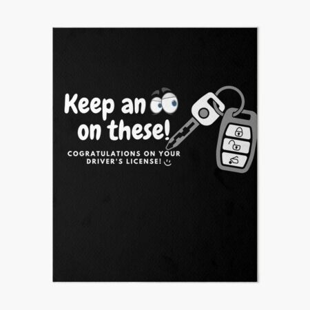 "Keep An Eye On These! Congratulations On Your Drivers license!" Art ...