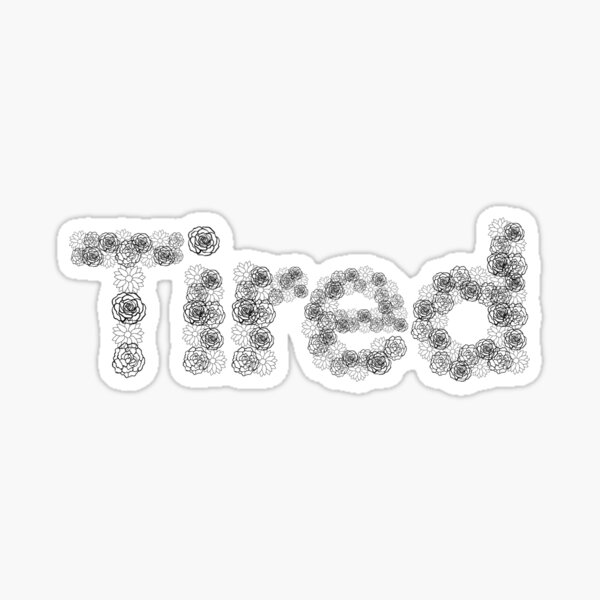 "Tired" Sticker for Sale by madebymich | Redbubble