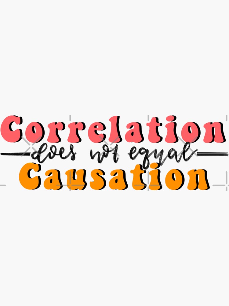 "Correlation doesn’t equal causation" Sticker by RedRiverValley | Redbubble