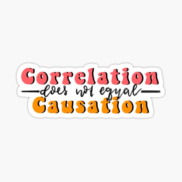 "Correlation doesn’t equal causation" Sticker by RedRiverValley | Redbubble