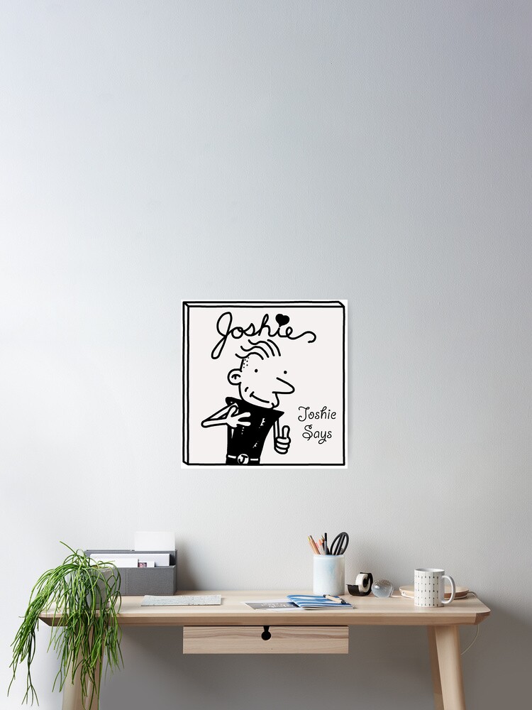 "diary of a wimpy kid joshie says" Poster for Sale by solvensea | Redbubble