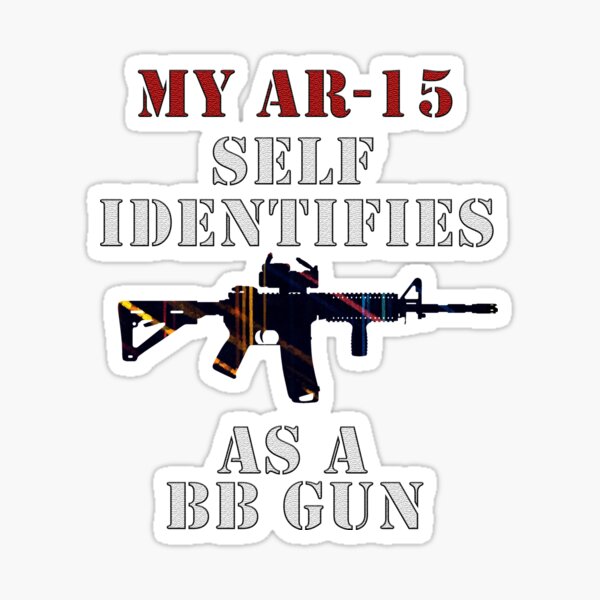 "My AR15 Self Identifies as a BB Gun" Sticker by Boy-Mom-Shop | Redbubble
