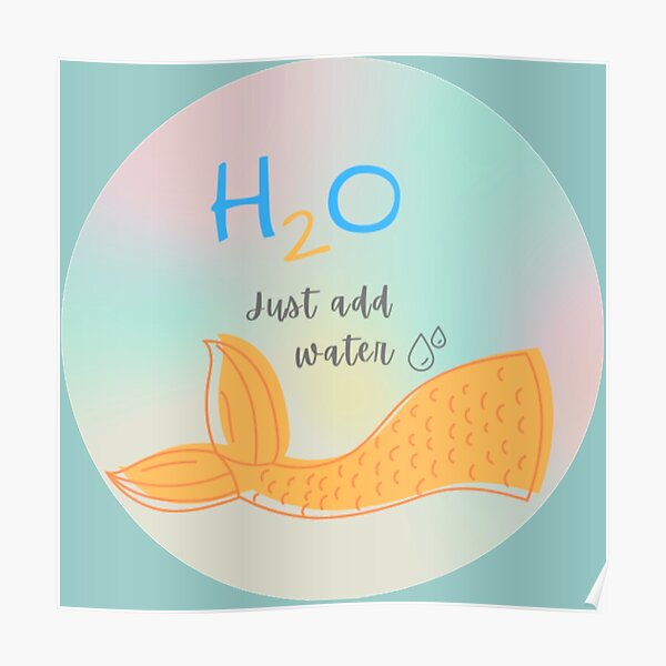 "H2O Just add water" Poster for Sale by Evachlou | Redbubble
