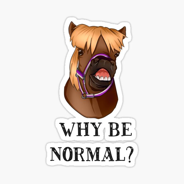 "Why be Normal? 1" Sticker for Sale by CheekyPony | Redbubble