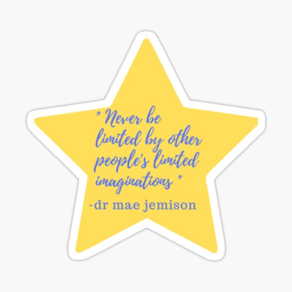 "Dr. Mae Jemison- "Never be limited by other people's limited ...