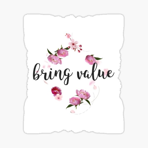 "Bring value - floral inspirational message for positive connections ...