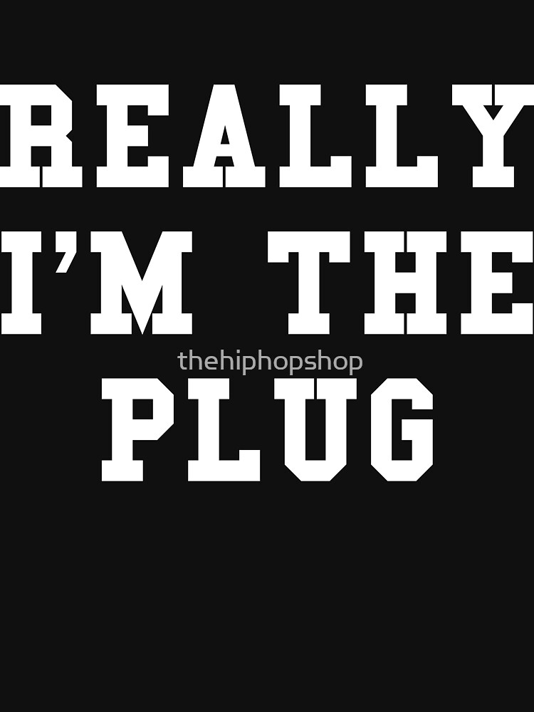 "Really I'm The Plug - White Text" T-shirt by thehiphopshop | Redbubble