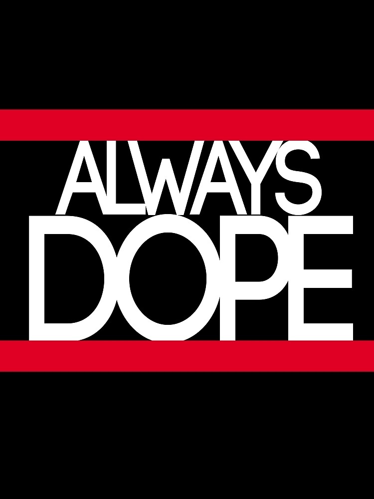 "Always Dope" by roodbelletje | Redbubble