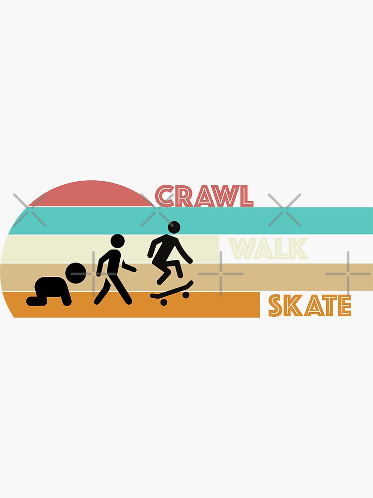 "Crawl Walk Skate" Sticker for Sale by AlongwithTshirt | Redbubble