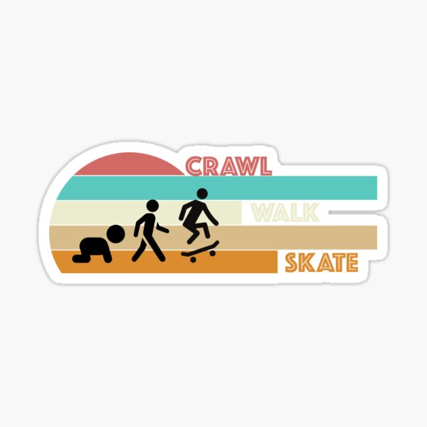"Crawl Walk Skate" Sticker for Sale by AlongwithTshirt | Redbubble