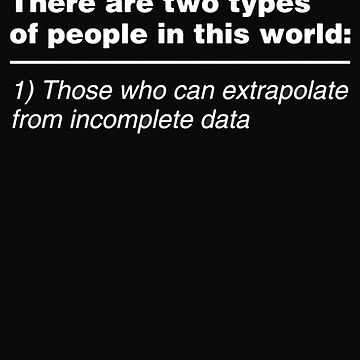 "There Are Two Types Of People In This World Those Who Can Extrapolate ...