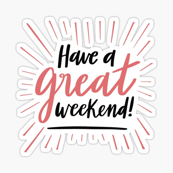 "Have a great weekend" Sticker for Sale by della95 | Redbubble