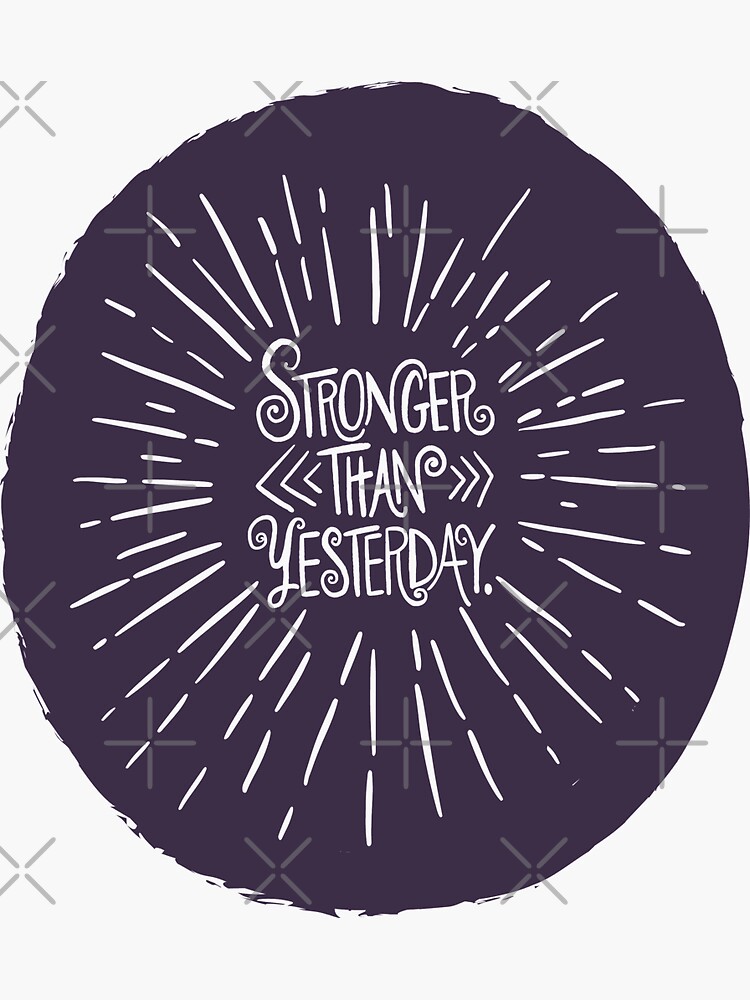 "Stronger Than Yesterday!" Sticker for Sale by illusteek | Redbubble