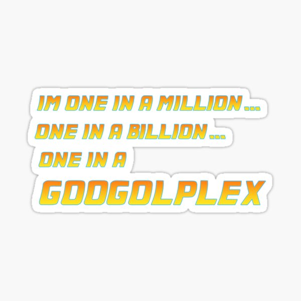 "One in a GOOGOLPLEX!" Sticker for Sale by CaptMoose | Redbubble