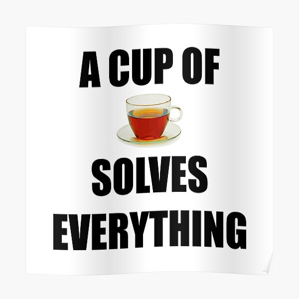 "A Cup Of Tea Solves Everything" Poster for Sale by Deni2000 | Redbubble