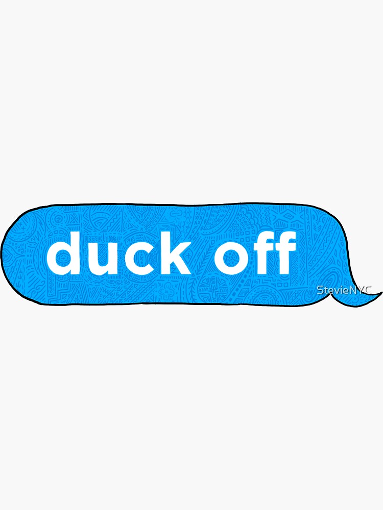 "duck off " Sticker for Sale by StevieNYC | Redbubble