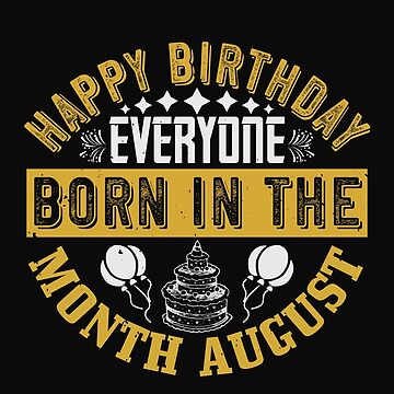 "Happy birthday everyone born in the month of august" Poster for Sale ...