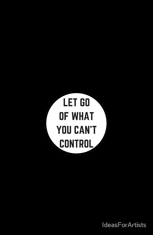 "Let go of what you cannot control (Stoic wisdom)" by IdeasForArtists ...